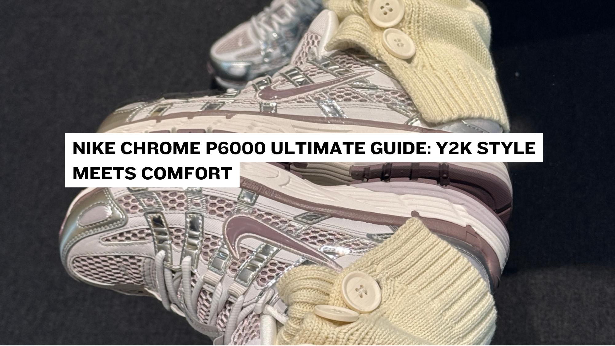 Nike Chrome P6000 Ultimate Guide: Y2K Style Meets Comfort – Double Boxed