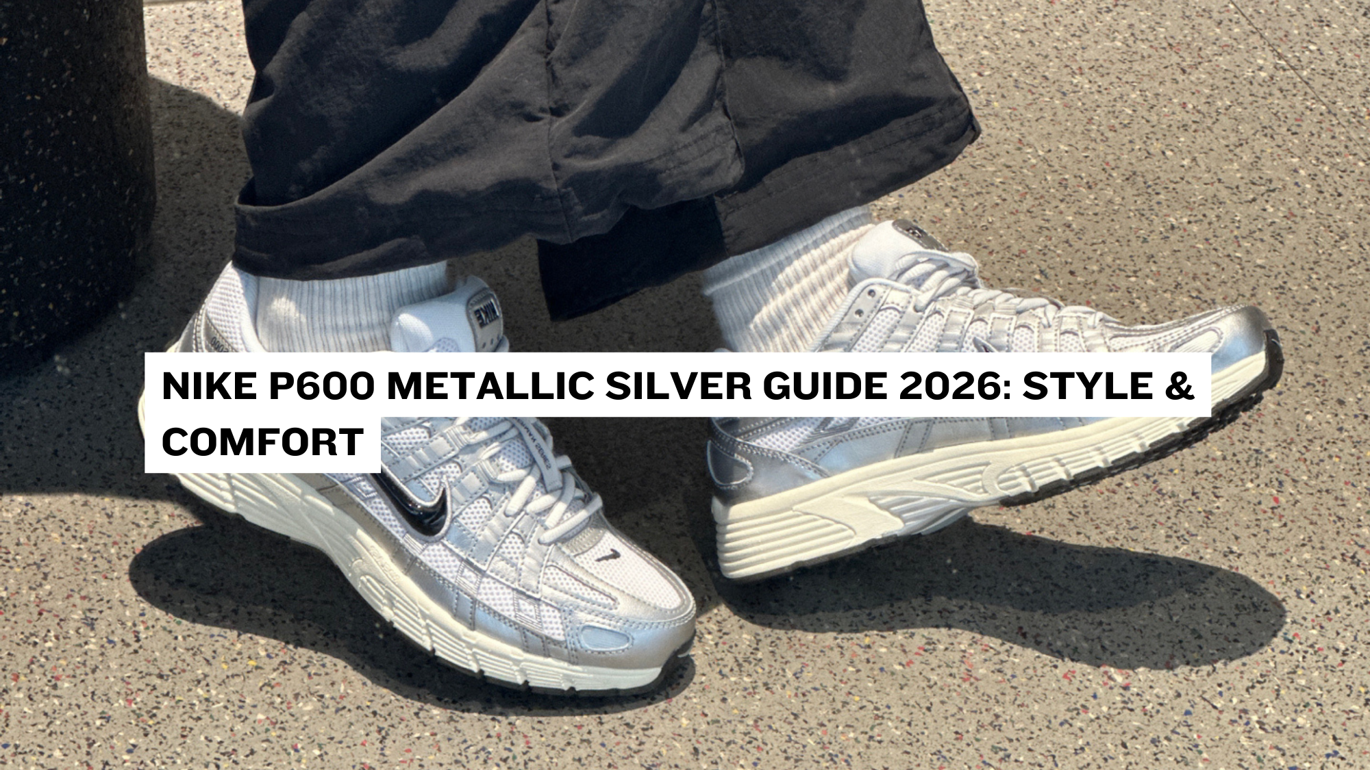Nike P600 Metallic Silver Guide 2026: Style & Comfort – Double Boxed