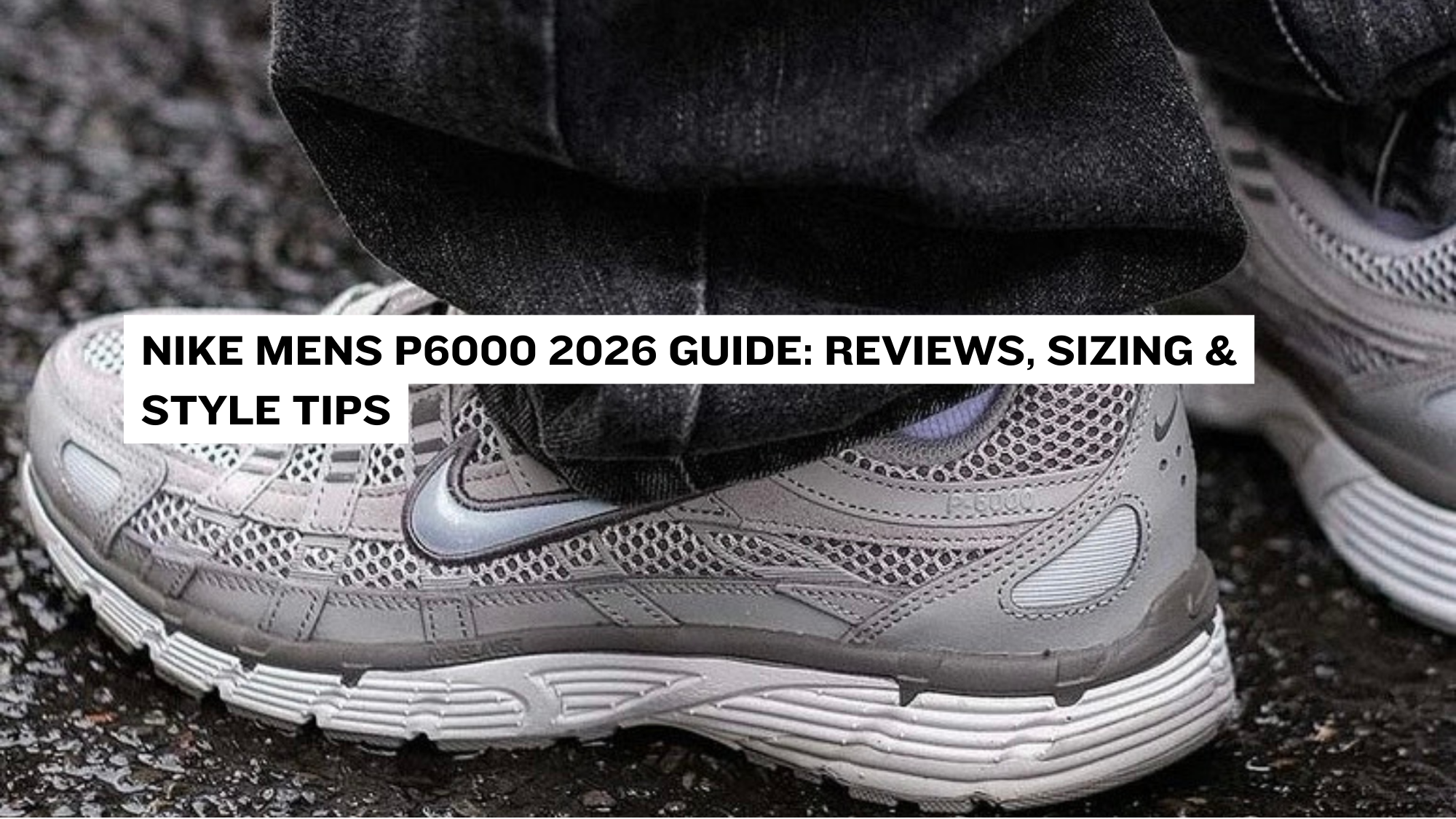 Nike Mens P6000 2026 Guide: Reviews, Sizing & Style Tips – Double Boxed